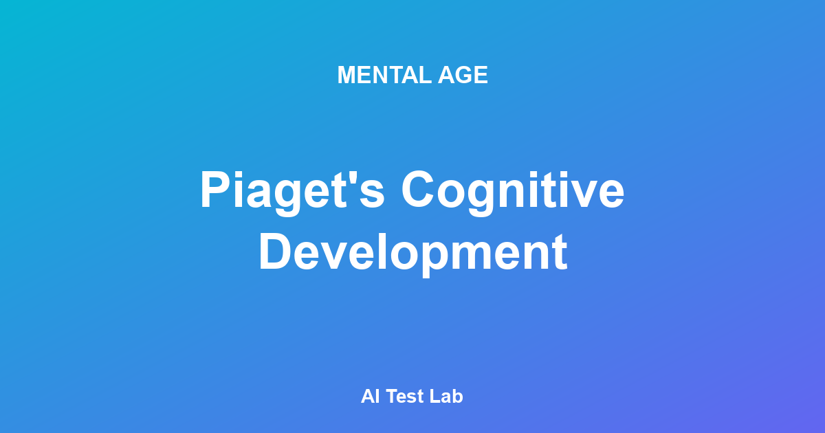 피아제 인지발달 4단계와 '정신연령'의 진짜 의미 | AI Test Lab